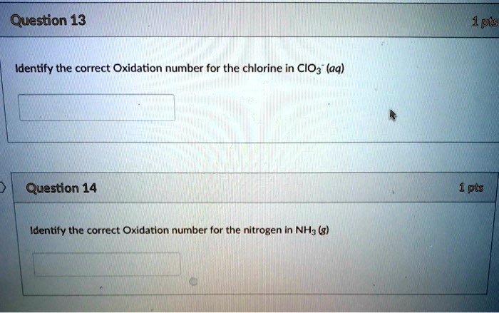 SOLVED: Question 13 Identify the correct Oxidation number for the ...