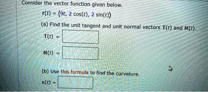 SOLVED: Consider the vector function given below. r(t) = (9t, 2 cos(t) , 2 sin(t)) (a) Find the ...