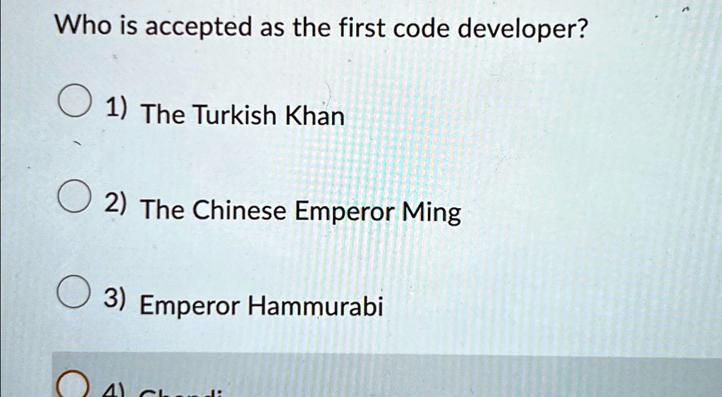 SOLVED: Who is accepted as the first code developer? The Turkish Khan The Chinese Emperor Ming ...
