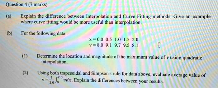 SOLVED: Question 4 (7 marks) Explain the difference between Interpolation and Curve Fitting ...