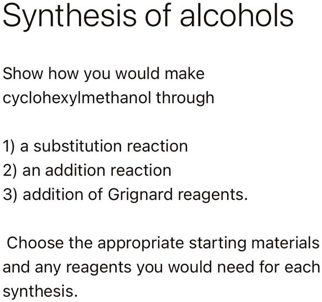 SOLVED:Synthesis of alcohols Show how you would make cyclohexylmethanol ...