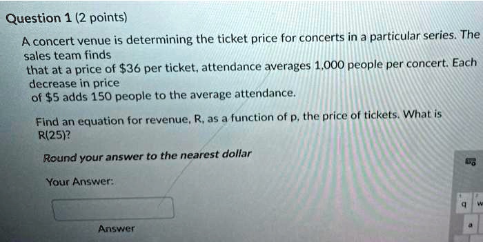 question 1 2 points a concert venue is determining the ticket price for ...