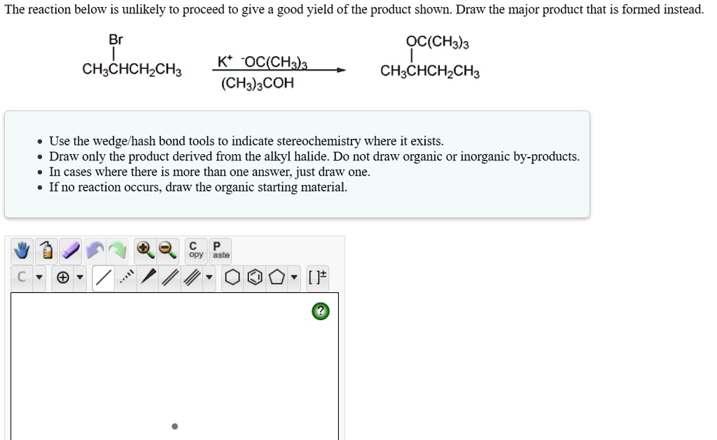 SOLVED: The reaction below is unlikely to proceed to give a good yield ...