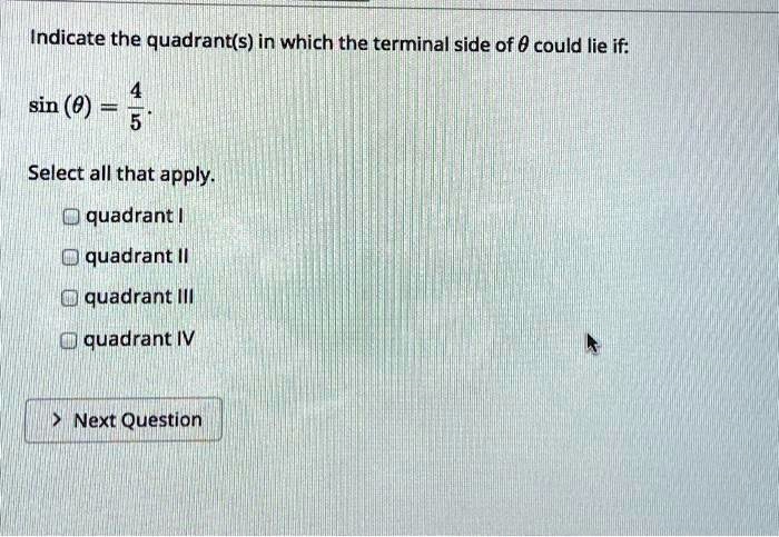 SOLVED: Texts: Indicate the quadrant(s) in which the terminal side of O could lie if: 4 sin θ ...