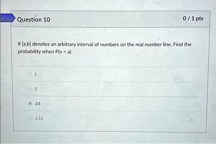 Question 10 0 / 1 pts If [a,b] denotes an arbitrary interval of numbers ...