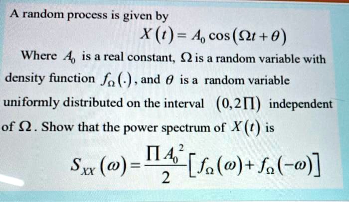 SOLVED:A random process is given by X(t) = Ao cos (nt + 0) Where A is a ...