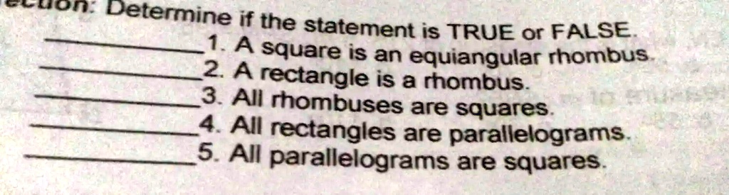Determine if the statement is TRUE or FALSE. 1. A square is an ...