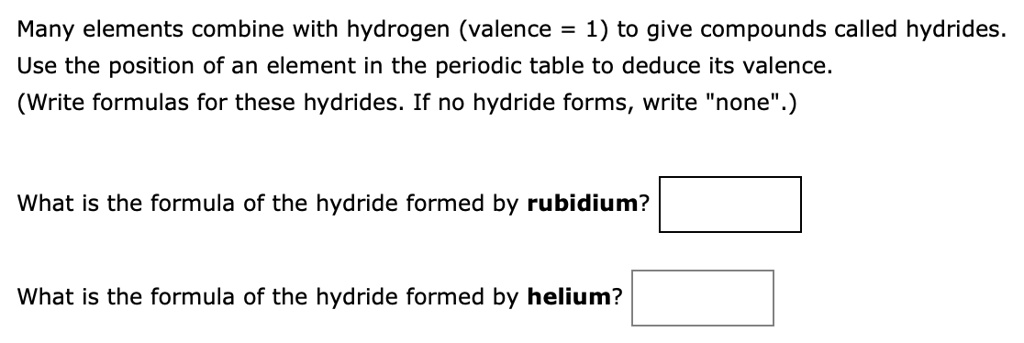 SOLVED: Name the formula Many elements combine with hydrogen (valence ...