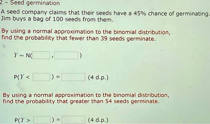 SOLVED: Seed germination A seed company claims that their seeds have a 45%/ chance of ...