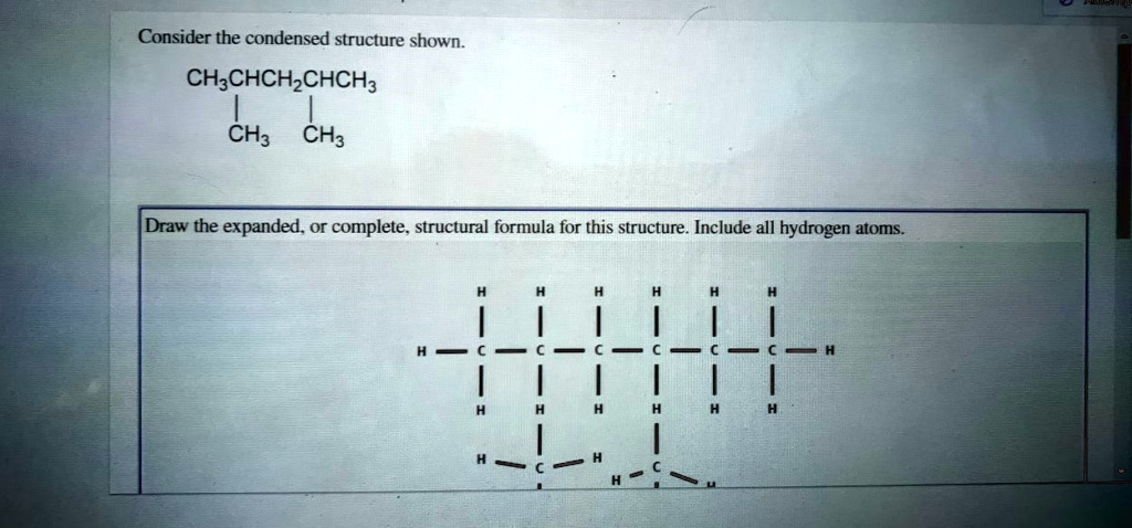 SOLVED: Consider the condensed structure shown. CH;CHCHzCHCH3 CH3 CH3 Draw the expanded. or ...