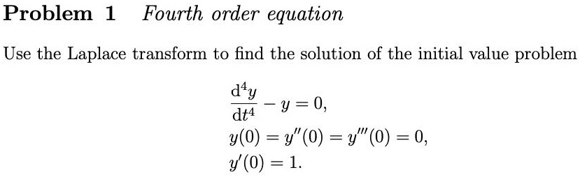 SOLVED: Problem 1 Fourth order equation Use the Laplace transform to ...