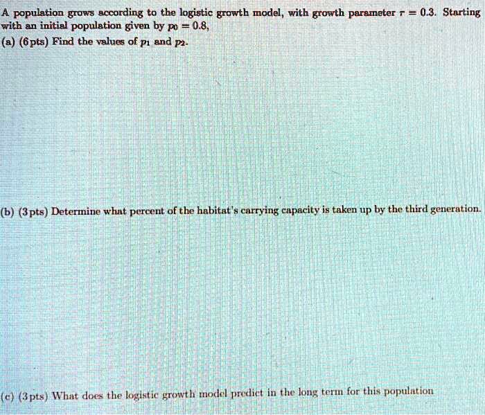 SOLVED: A population grows according to the logistic growth model, with ...