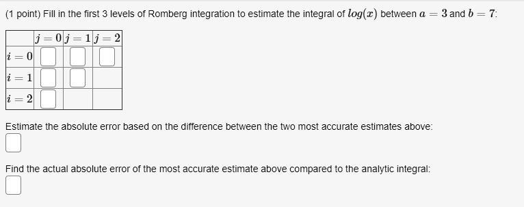 SOLVED: Fill in the first levels of Romberg integration to estimate the ...