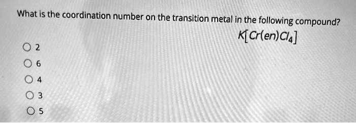 Solved Whatis The Coordination Number On The Transition Metal In The Following Compound K 