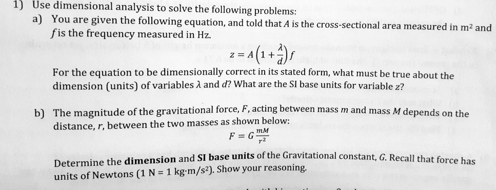 SOLVED: 1) Use dimensional analysis to solve the following problems: a) You are given the ...