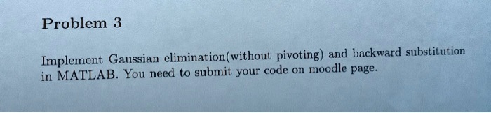 Solved Problem 3 Implement Gaussian Elimination Without Pivoting And 2334