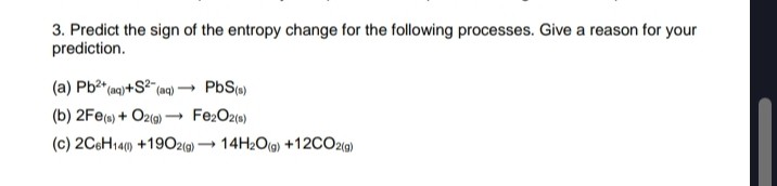 3. Predict the sign of the entropy change for the following processes. Give a reason for your ...