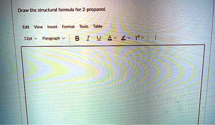 SOLVED: Draw the structural formula for 2-propanol; Edit View Insert Format Tools Table 12pt ...