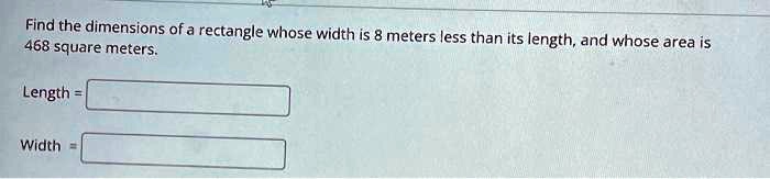 Find the dimensions of a rectangle whose width is 8 meters less than its length, and whose area ...