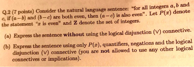SOLVED:"for all integers G,b and Q.2 (7 points) Consider the natural language sentence: Let P(r ...