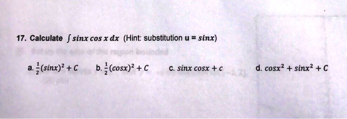 SOLVED: Calculate âˆ«(sinx cosx) dx (Hint: substitution U = sinx) (sin^2x)/2 + C