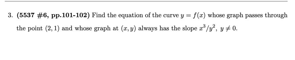 3. (5537 #6, pp.101-102) Find the equation of the curve y = f(x) whose graph passes through the ...