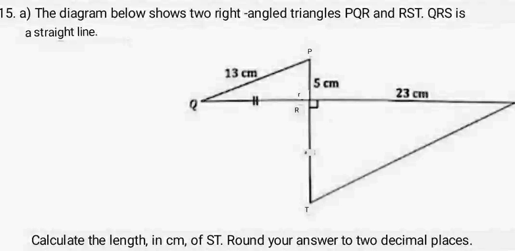 SOLVED: 15.a) The diagram below shows two right -angled triangles PQR and RST QRS is a straight ...