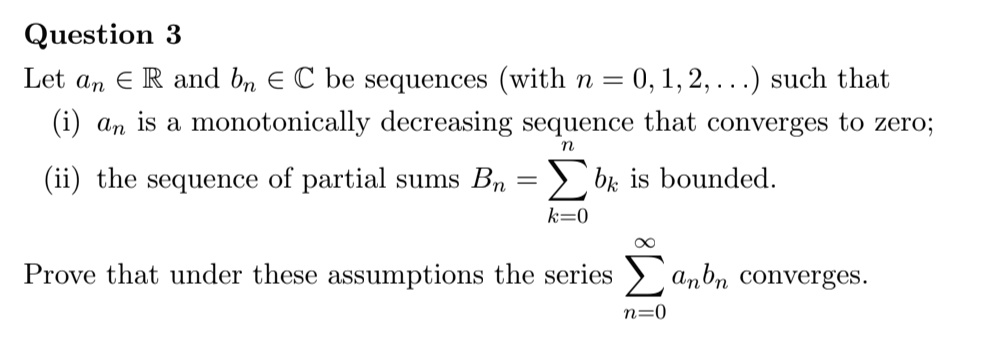 SOLVED: Question 3 Let an € R and bn € C be sequences (with n = 0,1,2, such that (i) @n iS a ...