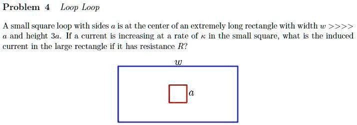 SOLVED: Problem Loop Loop A small square loop with sides is at the ...