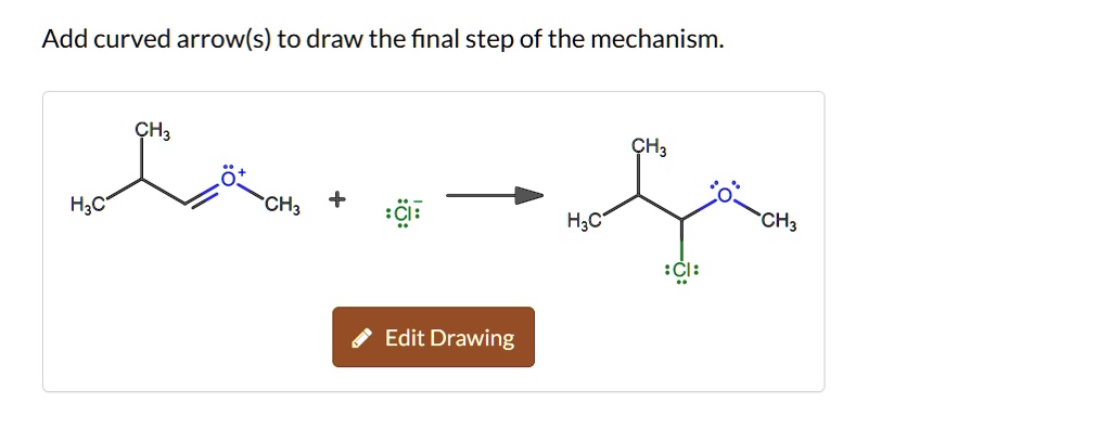 add curved arrows to draw the final step of the mechanism ch3 ch3 h3c o ch3 cl h3c o ch3 cl edit ...