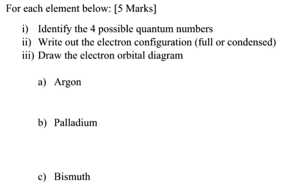 SOLVED: For each element below: [5 Marks] i) Identify the 4 possible ...