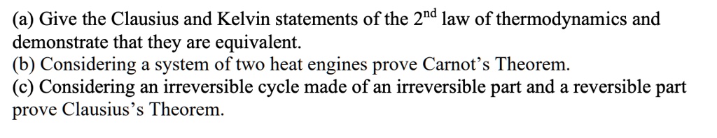 (a) Give the Clausius and Kelvin statements of the 2nd law of ...
