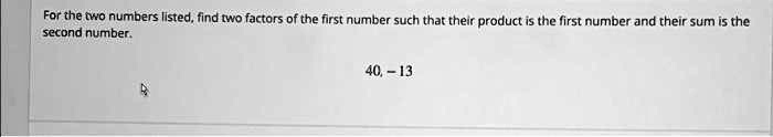 For the two numbers listed, find two factors of the first number such ... For the two numbers listed, find two factors of the first number such ...