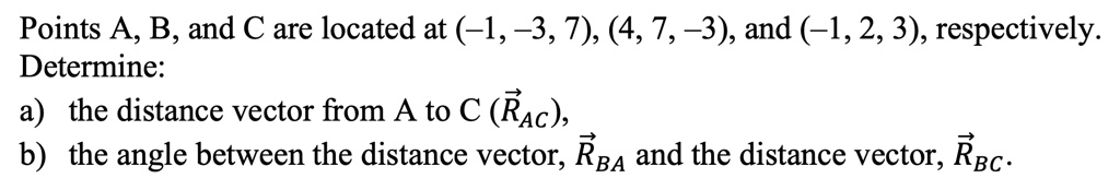 SOLVED: Points A, B, and C are located at (–1, –3, 7), (4, 7, –3), and ...