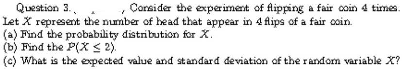 question 3 consider the experiment of flipping a fair coin 4 times let ...