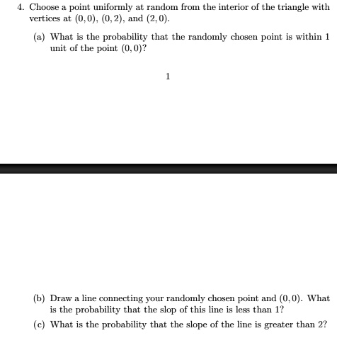 SOLVED: Choose point uniformly at random from the interior of the triangle with vertices at (0.0 ...