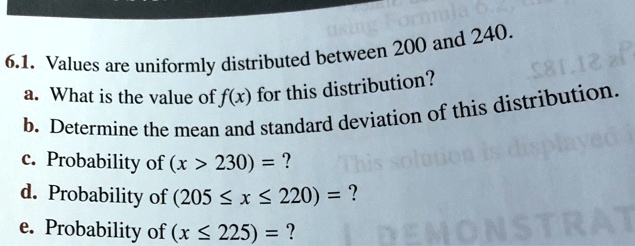 SOLVED: and 240. 6.1. Values are uniformly distributed between 200 d What is the value of f(x ...