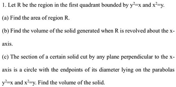 SOLVED: Let R be the region in the first quadrant bounded by y = x and x = y. (a) Find the area ...