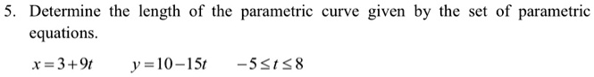 SOLVED: Determine the length of' the parametric curve given by the set of parametric equations 1 ...