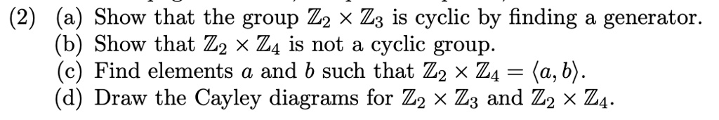 SOLVED: (2) (a) Show that the group Zz x Z3 is cyclic by finding a ...