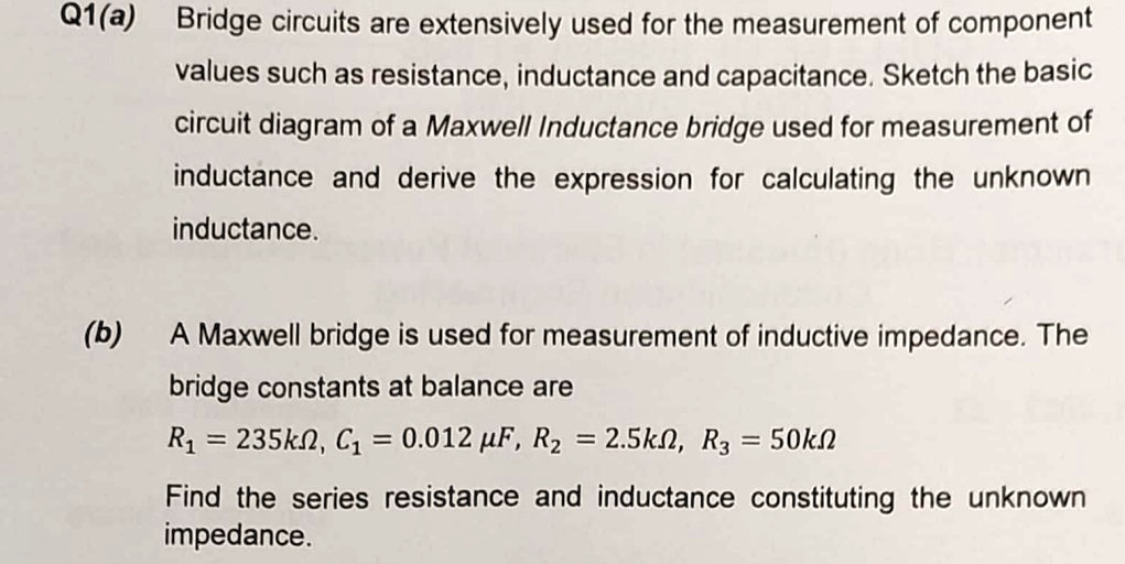 Q1(a) Bridge circuits are extensively used for the measurement of ...