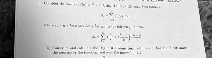 1. Consider the function f(x) = x^2 + 2. Using the Right Riemann Sum formula Sn = ∑k=1^n f(ck ...