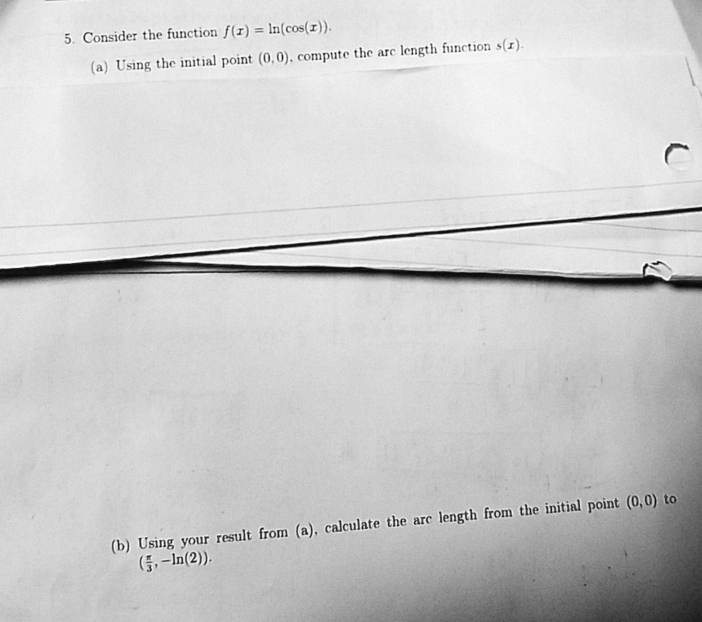 SOLVED: Consider the function f(1) = ln(cos(1)). The arc length function s(f) is used to compute ...