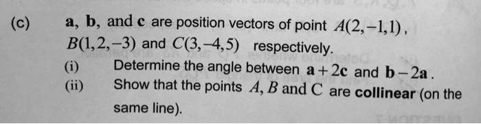 SOLVED: (c) a, b, and € are position vectors of point A(2,-1,1) , B(1,2 ...