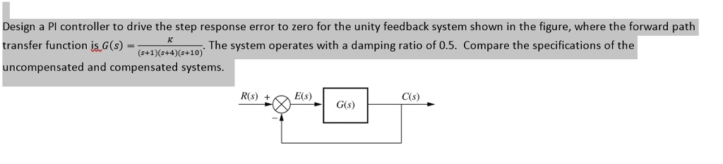 Design a PI controller to drive the step response error to zero for the unity feedback system ...
