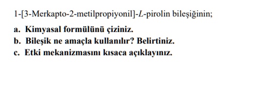 SOLVED:1-[3-Merkapto-2-metilpropiyonil]-L-pirolin bilesiginin; Kimyasal ...