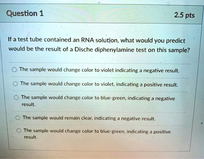question 1 25 pts if a test tube contained an rna solution what would ...