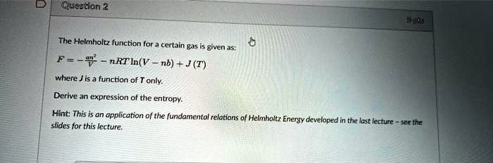 Question 2 The Helmholtz function for a certain gas is given as: F ...