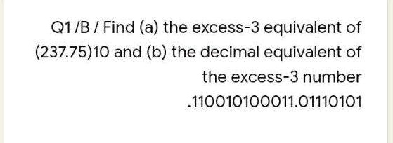 q1b find a the excess 3 equivalent of 2377510 and b the decimal ...