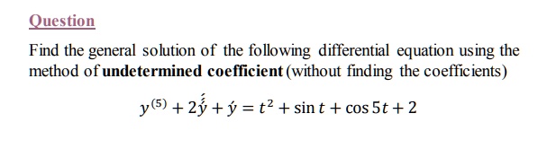 SOLVED: Question Find the general solution of the following differential equation using the ...
